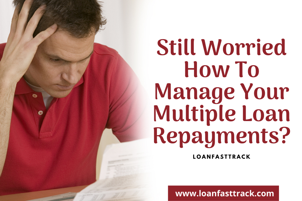 Still Worried How To Manage Your Multiple Loan Repayments? Here Are The ...