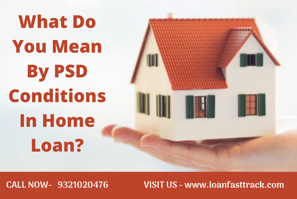 What Do You Mean By PSD Conditions In Home Loan? – Loanfasttrack